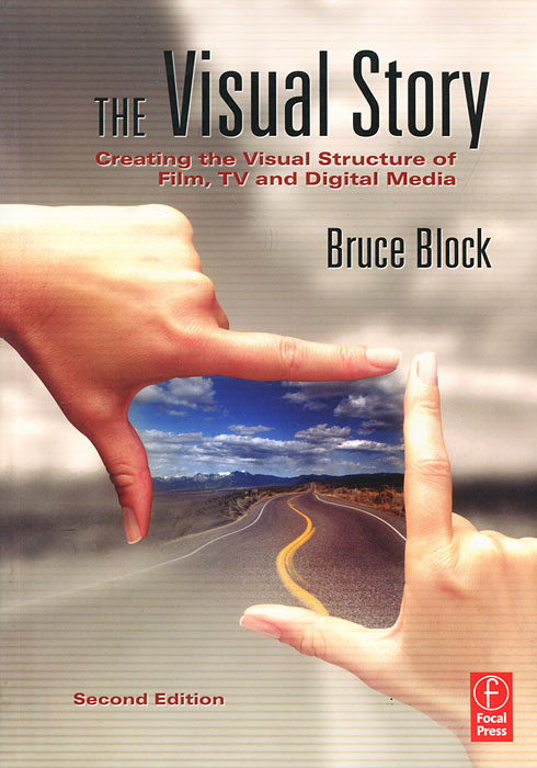 The Visual Story: Creating the Visual Structure of Film, TV and Digital ...