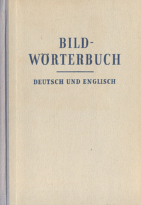 Bild-worterbuch. Deutsch und Englisch / Иллюстрированный словарь ...