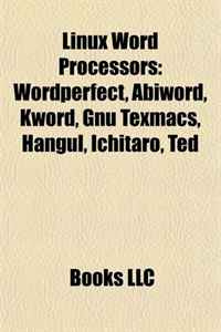 Linux Word Processors: Wordperfect, Abiword, Kword, Gnu Texmacs, Hangul, Ichitaro, Ted купить на ...