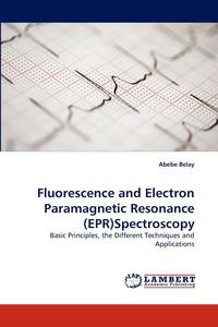 Fluorescence and Electron Paramagnetic Resonance (EPR)Spectroscopy ...