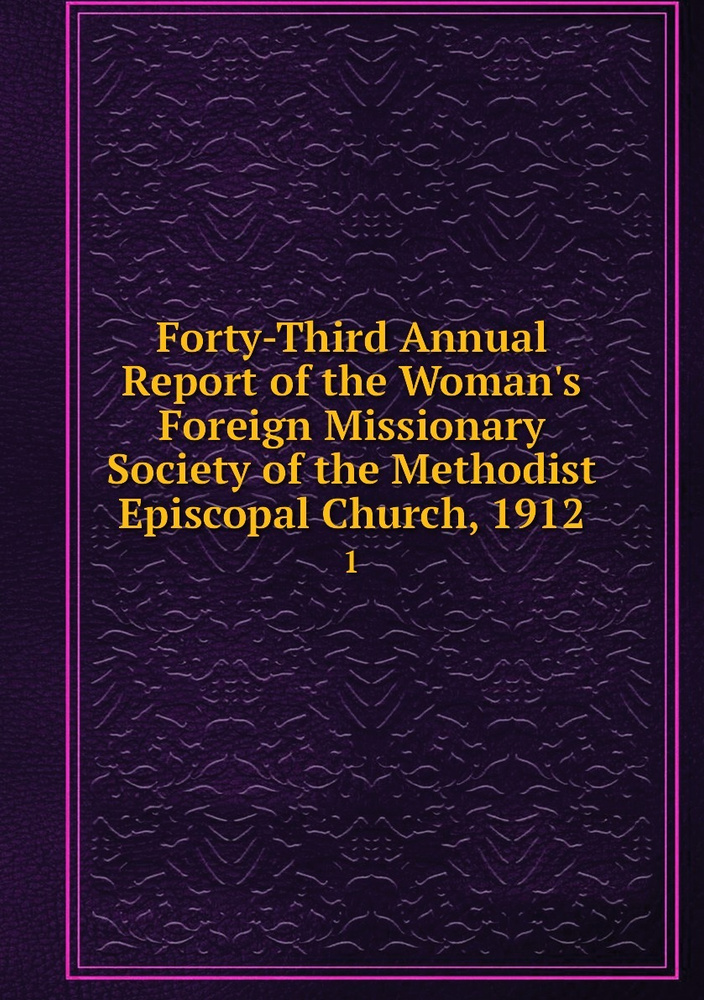 Forty-Third Annual Report of the Woman's Foreign Missionary Society of ...
