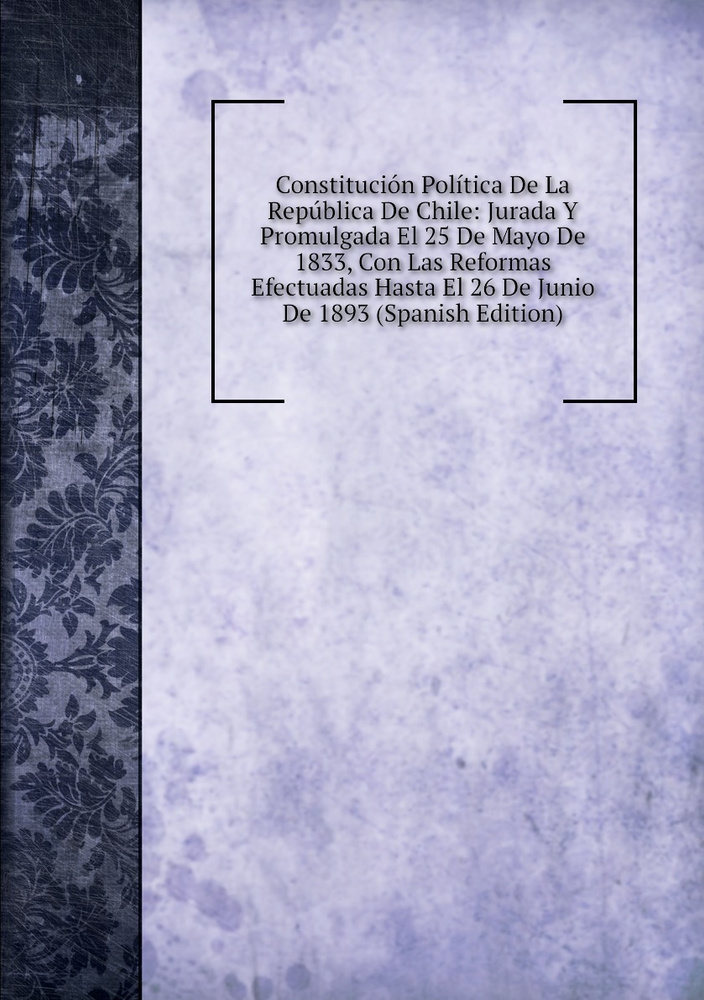 Constitucion Politica De La Republica De Chile: Jurada Y Promulgada El ...
