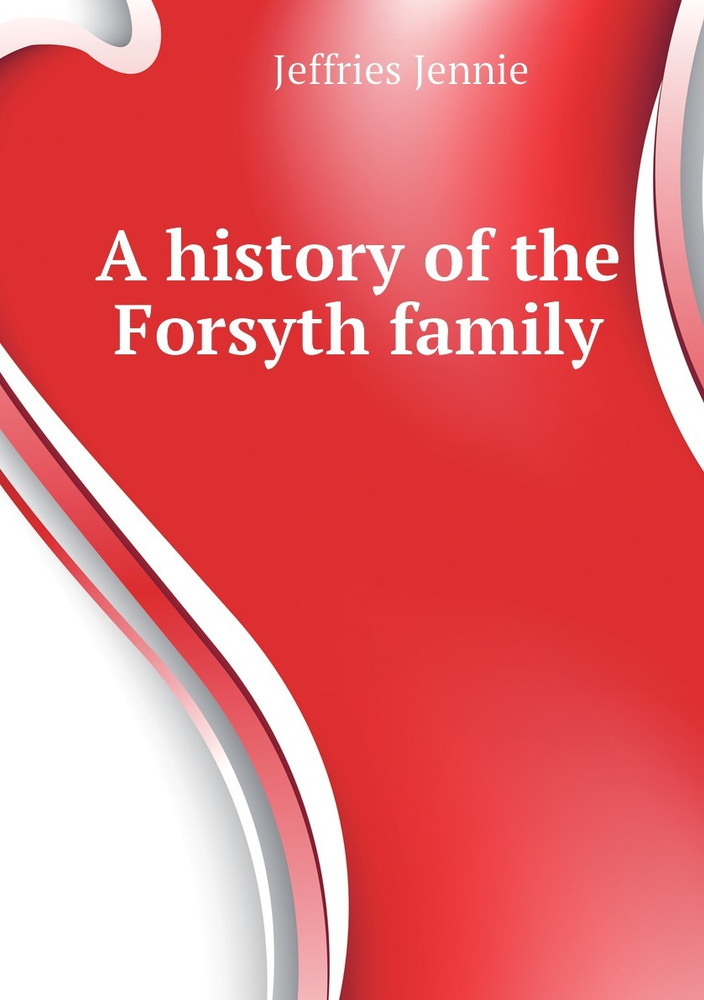 A history of the Forsyth family - купить с доставкой по выгодным ценам ...
