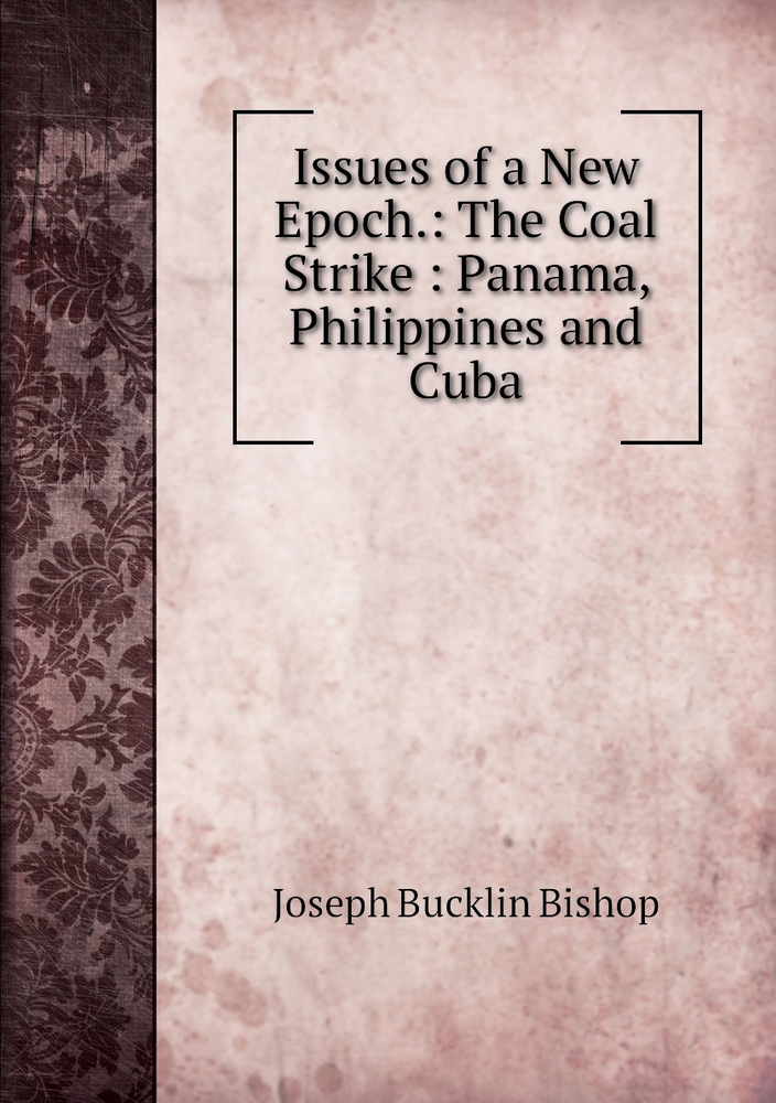 Issues of a New Epoch.: The Coal Strike : Panama, Philippines and Cuba ...