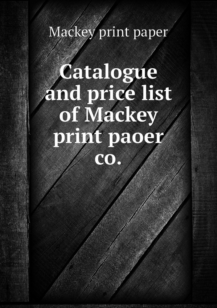 Catalogue and price list of Mackey print paoer co. купить на OZON по ...
