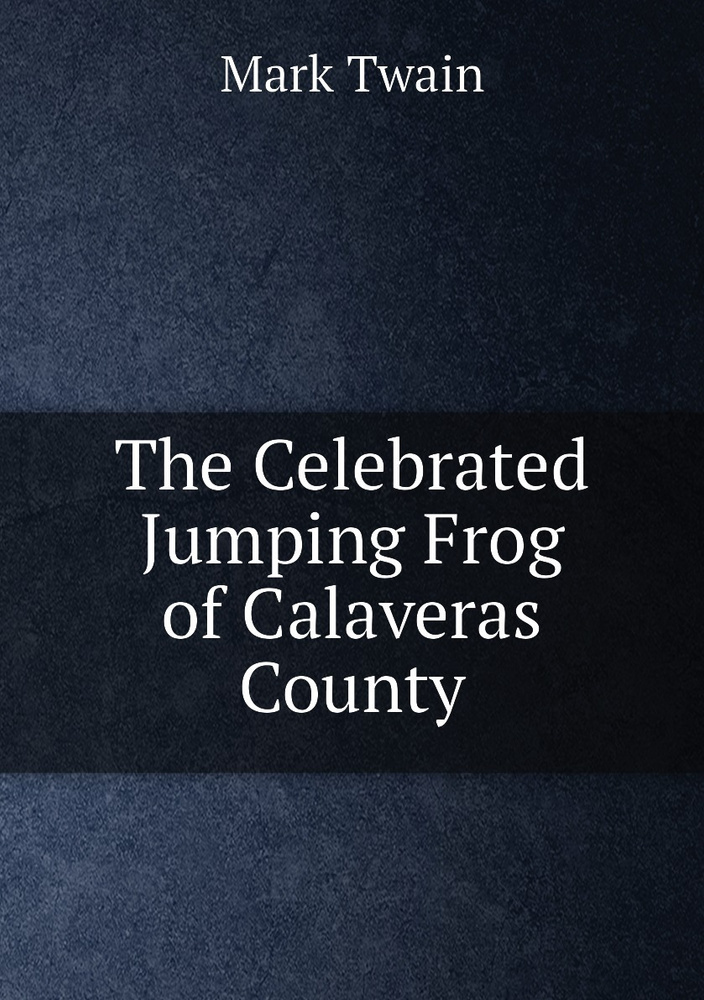 The Celebrated Jumping Frog of Calaveras County | Mark Twain купить на ...