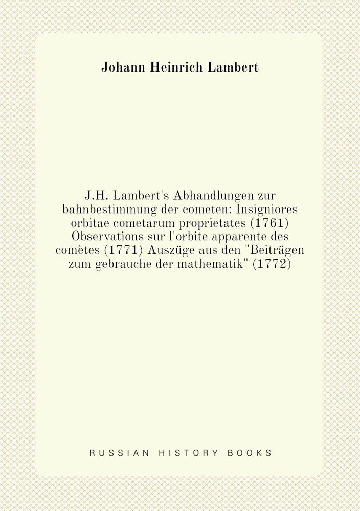 "J.H. Lambert's Abhandlungen zur bahnbestimmung der cometen ...