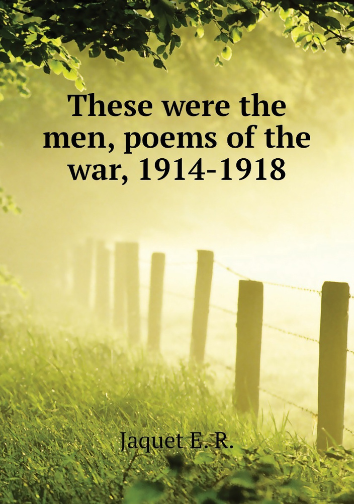 These were the men, poems of the war, 1914-1918 - купить с доставкой по ...