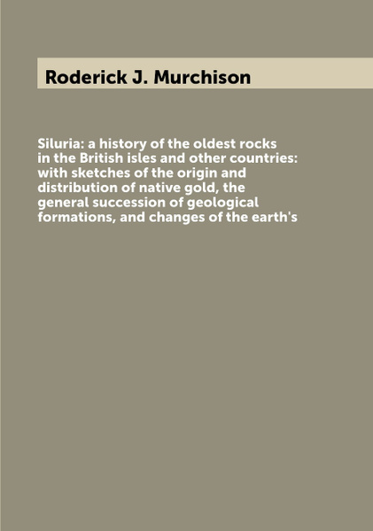 Siluria: a history of the oldest rocks in the British isles and other ...