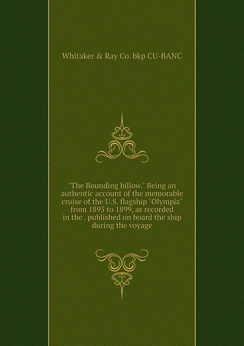 "The Bounding billow." Being an authentic account of the memorable ...