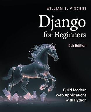 Django for Beginners, 5th Edition: Build Modern Web Applications with Python купить на OZON по ...