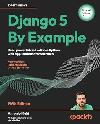 Django 5 By Example: Build powerful and reliable Python web ...