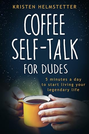 Coffee Self-Talk for Dudes: 5 Minutes a Day to Start Living Your ...