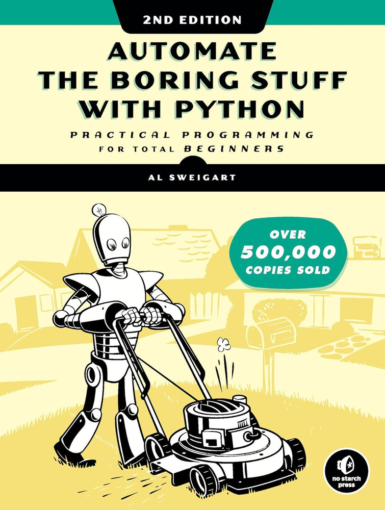 Automate the Boring Stuff with Python, 2nd Edition: Practical Programming for Total Beginners ...