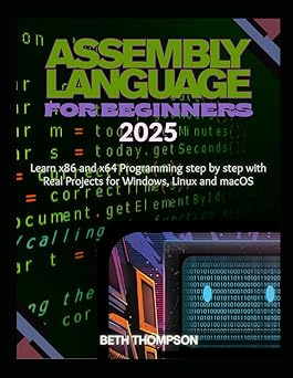 Assembly Language for Beginners 2025: Learn x86 and x64 Programming Step by Step with Real ...