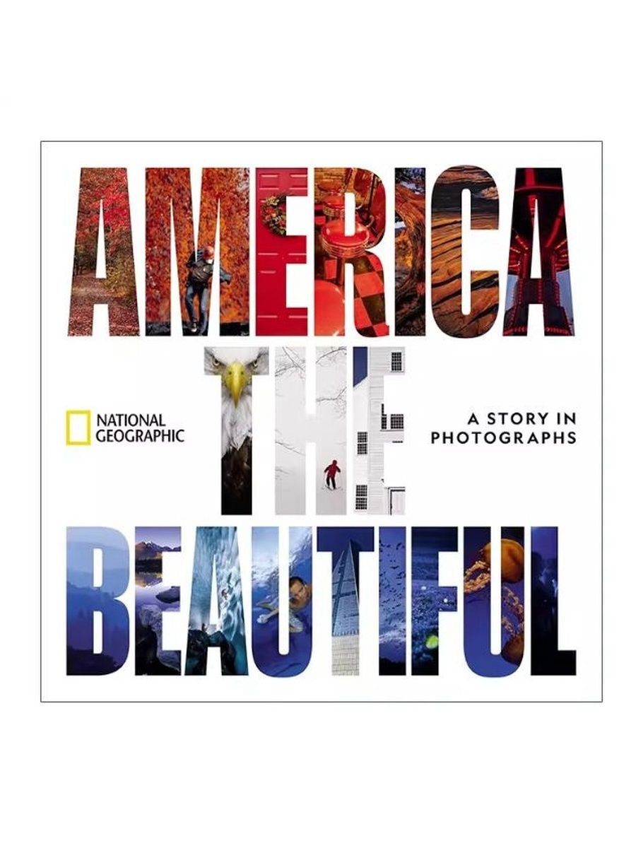 America the Beautiful: A Story in Photographs.National Geographic ...