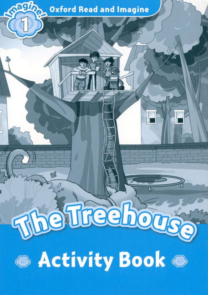 Oxford Read and Imagine. Level 1. The Treehouse. Activity Book - купить ...