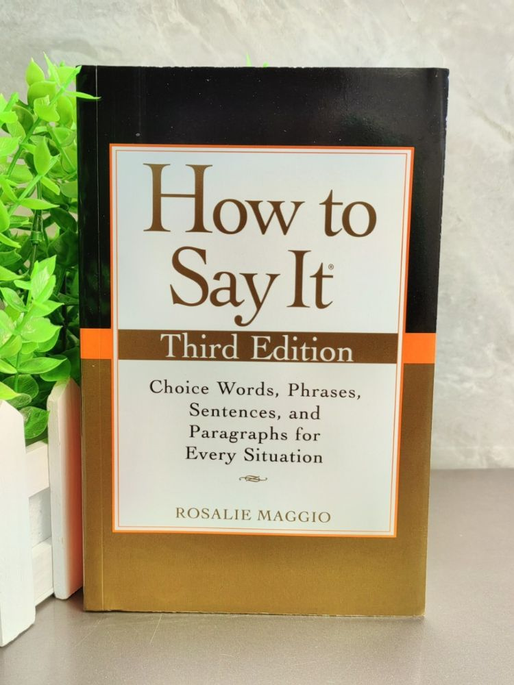How To Say It: Choice Words, Phrases, Sentences, and Paragraphs for ...