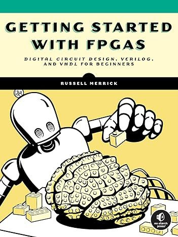 Getting Started with FPGAs: Digital Circuit Design, Verilog, and VHDL for Beginners купить на ...