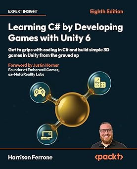 Learning C# by Developing Games with Unity 6: Get to grips with coding ...
