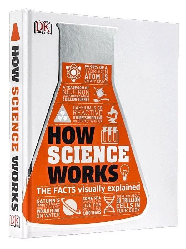 DK How Science Works The Facts Visually Explained .Энциклопедия на ...