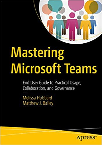 Mastering Microsoft Teams: End User Guide to Practical Usage ...