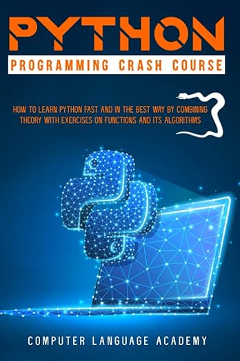 PYTHON PROGRAMMING CRASH COURSE: HOW TO LEARN PYTHON FAST AND IN THE ...