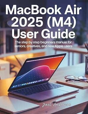 Macbook Air 2025 (M4) User Guide: The Step by Step Beginners Manual for ...