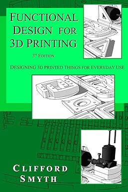 Functional Design for 3D Printing: Designing 3d printed things for ...