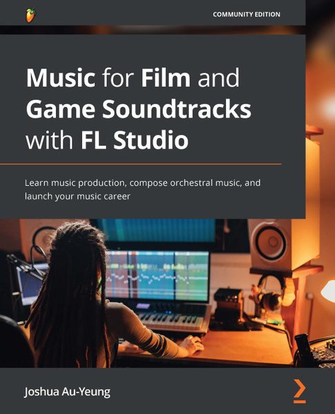 Music for Film and Game Soundtracks with FL Studio: Learn music ...