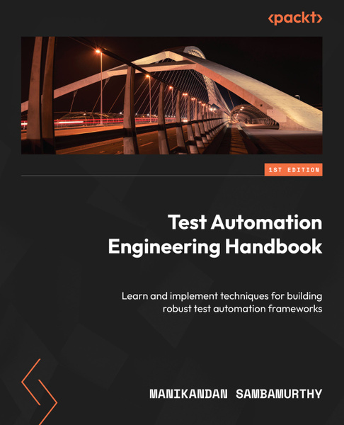 Test Automation Engineering Handbook: Learn and implement techniques ...