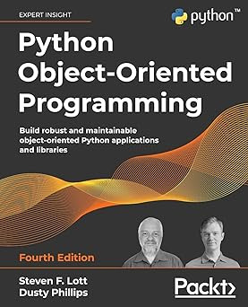 Python Object-Oriented Programming: Build robust and maintainable ...