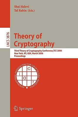 Theory of Cryptography: Third Theory of Cryptography Conference, TCC 2006, New York, NY, USA ...