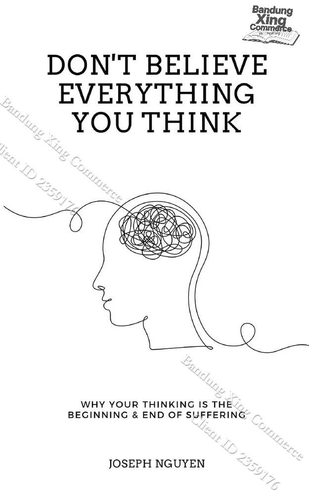Don't Believe Everything You Think: Why Your Thinking Is The Beginning ...