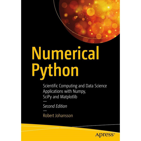 Numerical Python: Scientific Computing and Data Science Applications with Numpy, SciPy and ...