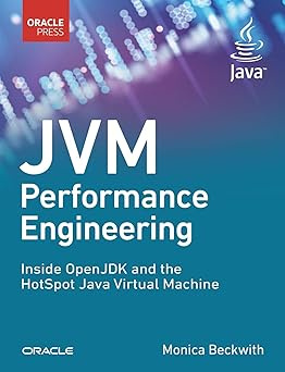 JVM Performance Engineering: Inside OpenJDK and the HotSpot Java Virtual Machine (Developer's ...