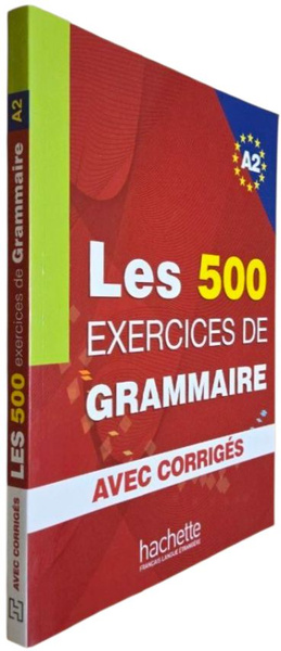 Les 500 exercices de grammaire A2. 500 упражнений по грамматике ...