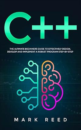C++ Programming: The Ultimate Beginners Guide to Effectively Design ...