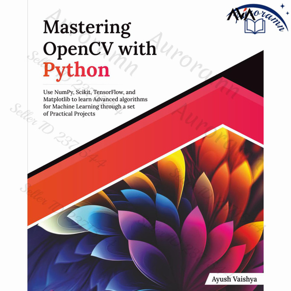 Характеристики Mastering OpenCV with Python: Use NumPy, Scikit, TensorFlow, and Matplotlib to ...
