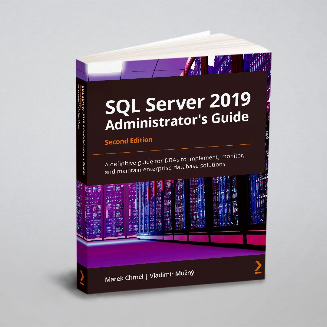 SQL Server 2019 Administrator's Guide, Second Edition. A definitive ...