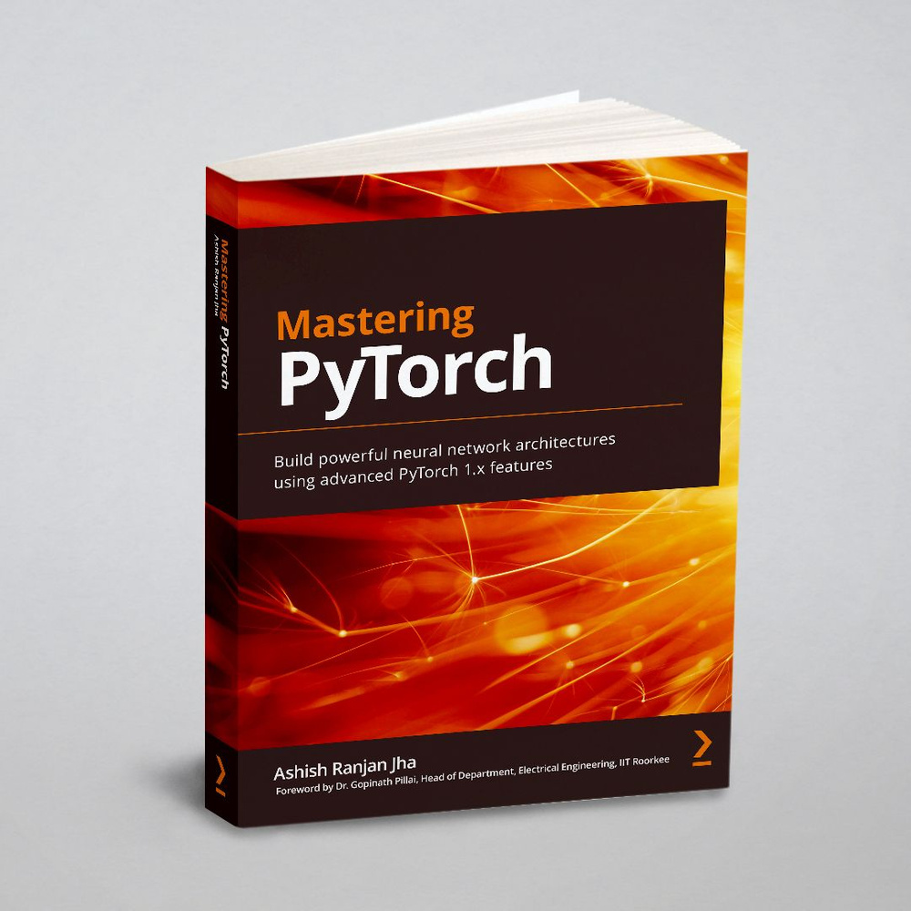 Mastering Pytorch Build Powerful Neural Network Architectures Using Advanced Pytorch 1x