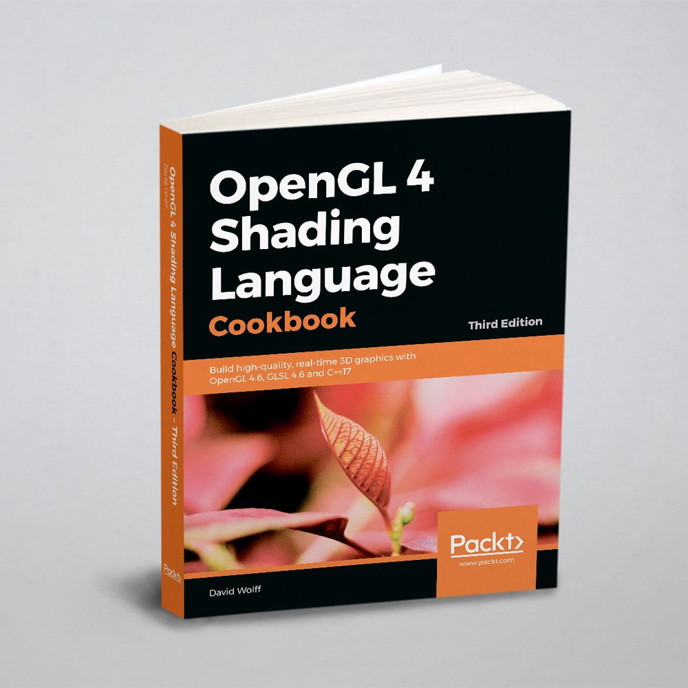 Opengl 4 Shading Language Cookbook Third Edition Build High Quality Real Time 3d Graphics