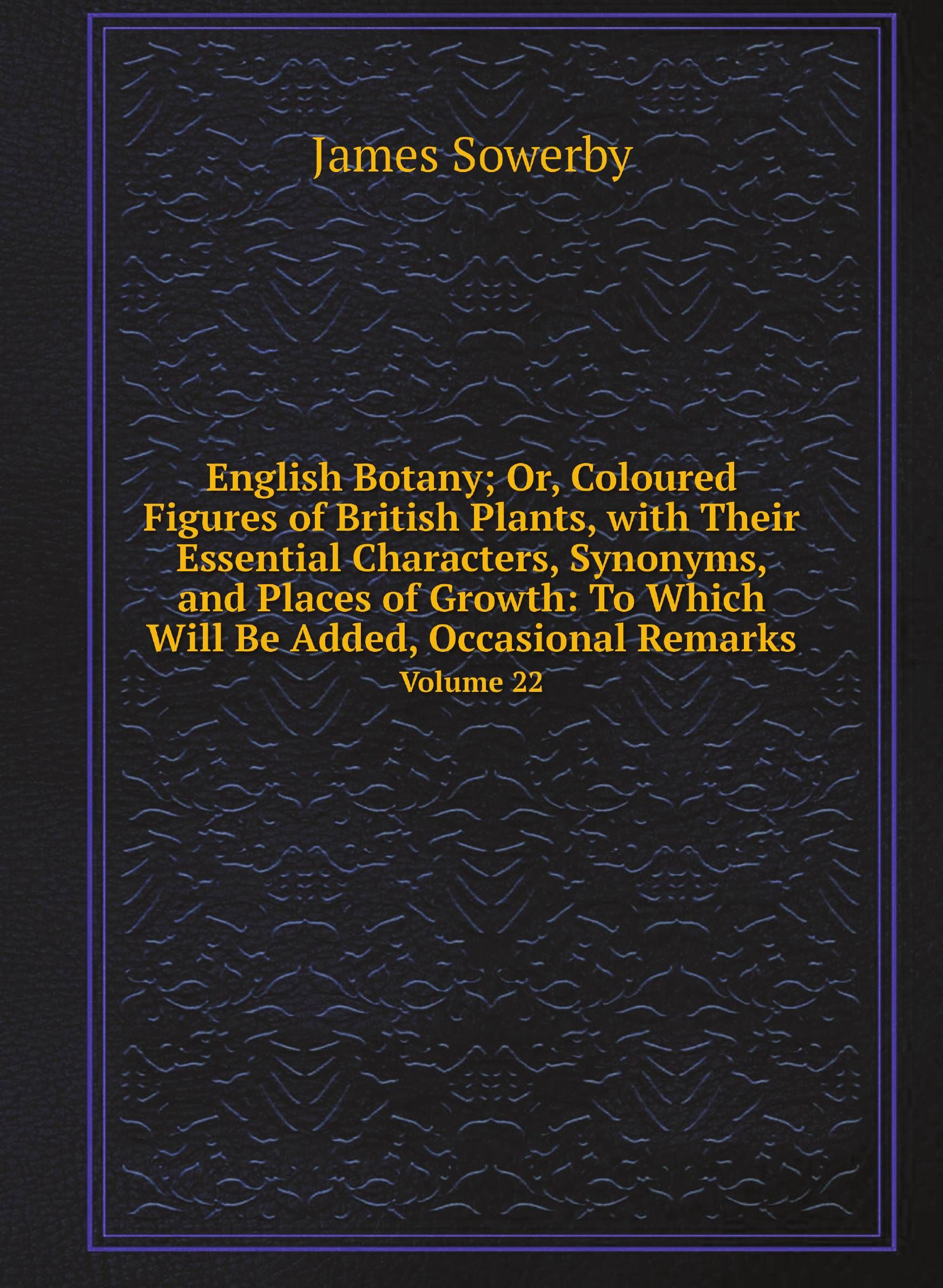 English Botany; Or, Coloured Figures of British Plants, with Their ...