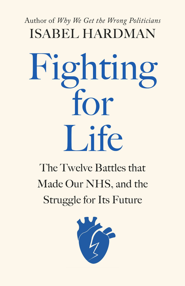Fighting for Life. The Twelve Battles that Made Our NHS, and the ...