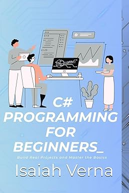 C# Programming for Beginners: Build Real Projects and Master the Basics ...