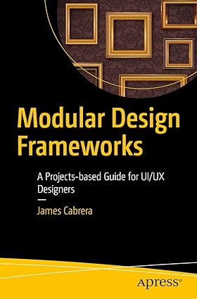 Modular Design Frameworks: A Projects-based Guide for UI/UX Designers ...