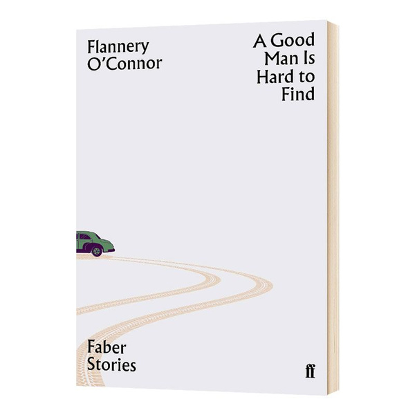 A Good Man is Hard to Find: Faber Stories by Flannery O'Connor | O ...