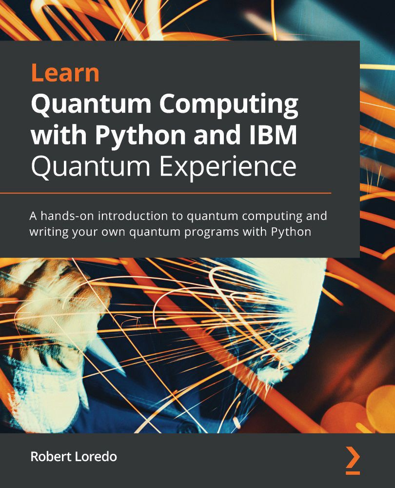 Learn Quantum Computing with Python and IBM Quantum Experience: A hands-on introduction to ...
