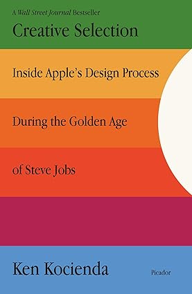 Creative Selection: Inside Apple's Design Process During the Golden Age ...