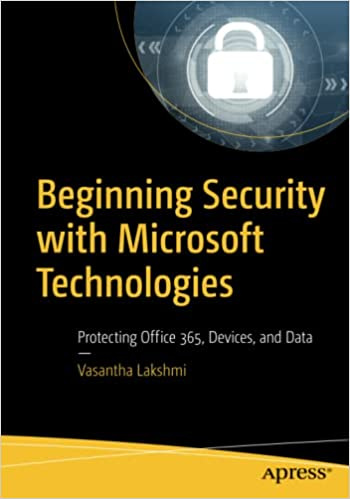 Beginning Security with Microsoft Technologies, Protecting Office 365, Devices, and Data ...